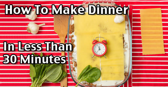 How To Cook Dinner Fast - Quick Dinners In 30 Minutes