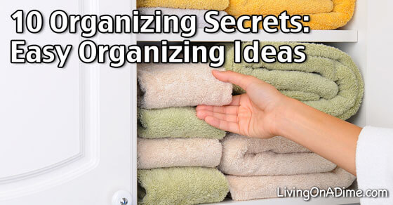 10 Organizing Secrets – Easy Organizing Ideas You Can Use Today ...