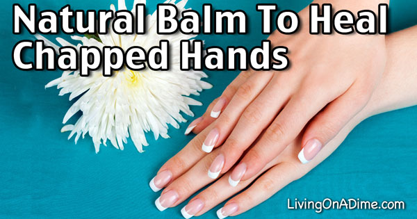How To Heal Chapped Hands - Natural Recipe For Winter Dry Skin - Living ...