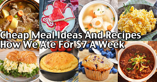 Cheap Meal Ideas And Recipes - How We Ate For $7 A Week